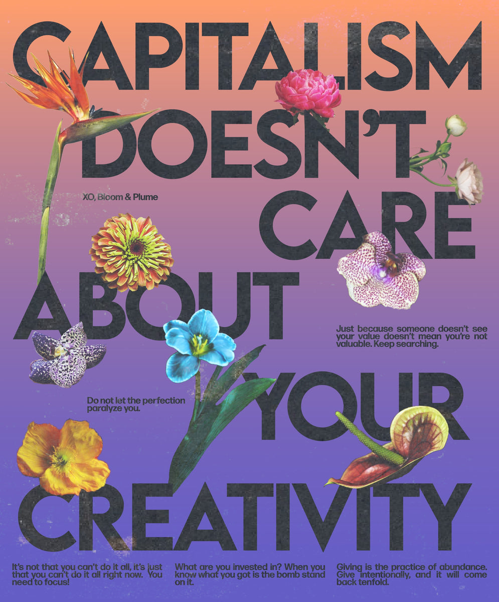 Capitalism Doesn't Care About Your Creativity Poster – Bloom & Plume